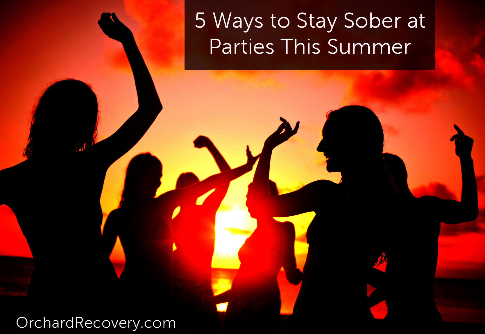 5 Ways to Stay Sober at Parties This Summer | Orchard Recovery Center